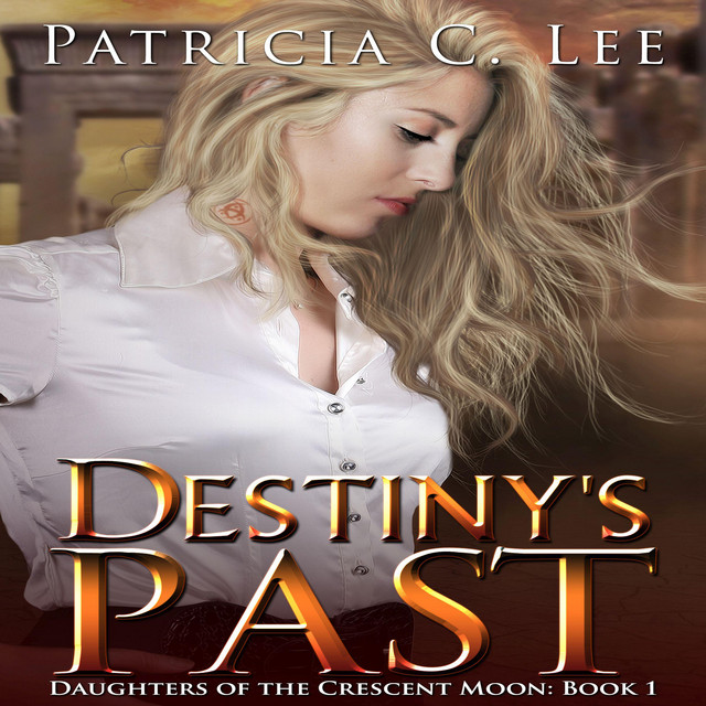 Destiny's Past: Book 1 Daughters of the Crescent Moon Trilogy ...