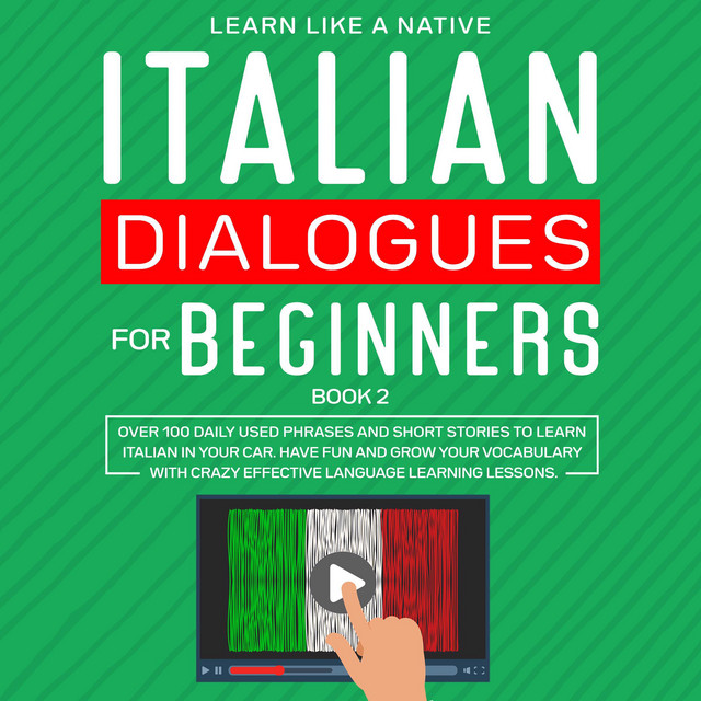 Italian Dialogues for Beginners Book 2: Over 100 Daily Used Phrases and ...
