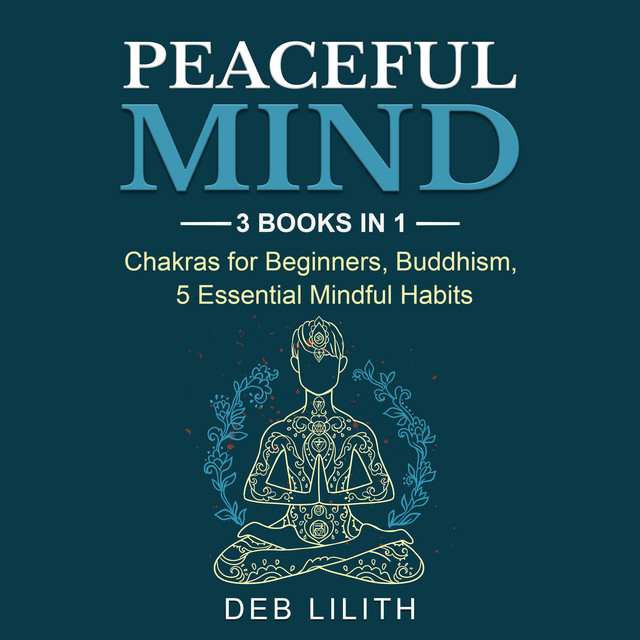 Peaceful Mind: 3 Books in 1: Chakras for Beginners, Buddhism, 5 ...