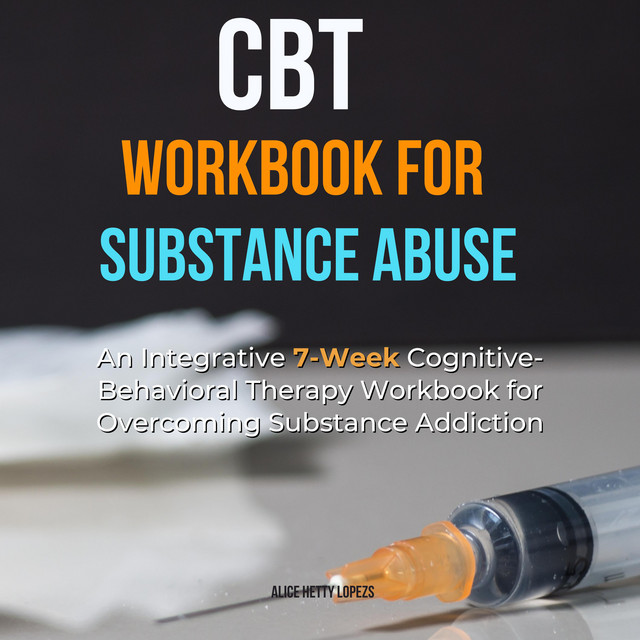 CBT Workbook for Substance Abuse: An Integrative 7-Week Cognitive ...