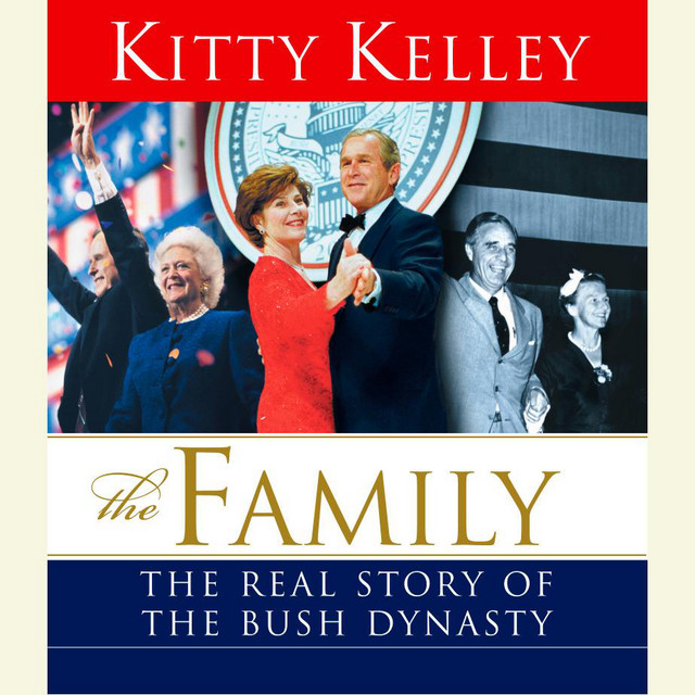The Family: The Real Story of the Bush Dynasty | Audiobook on Spotify