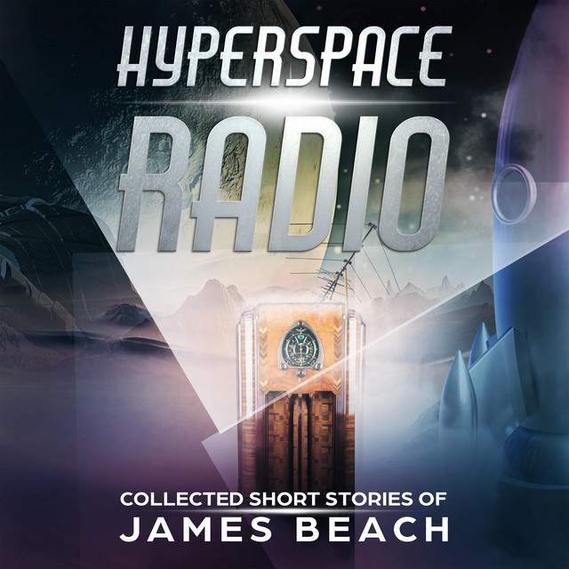 Hyperspace Radio: Collected Short Stories of James Beach | Audiobook on ...