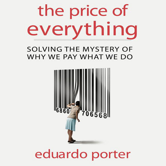 The Price of Everything: Solving the Mystery of Why We Pay What We Do ...