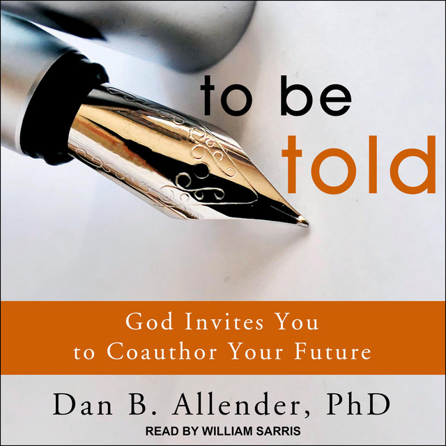 To Be Told: God Invites You to Coauthor Your Future | Audiobook on Spotify