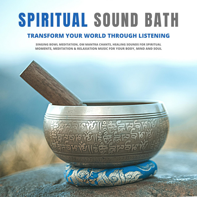 Spiritual Sound Bath: Transform Your World Through Listening: Singing ...