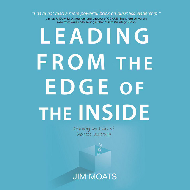 Leading from the Edge of the Inside: Embracing the Heart of Business ...
