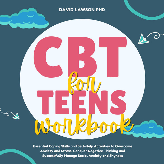 CBT Workbook for Teens: Essential Coping Skills and Self-Help ...