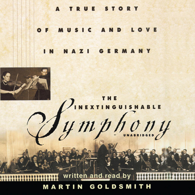 The Inextinguishable Symphony: A True Story of Music and Love in Nazi ...