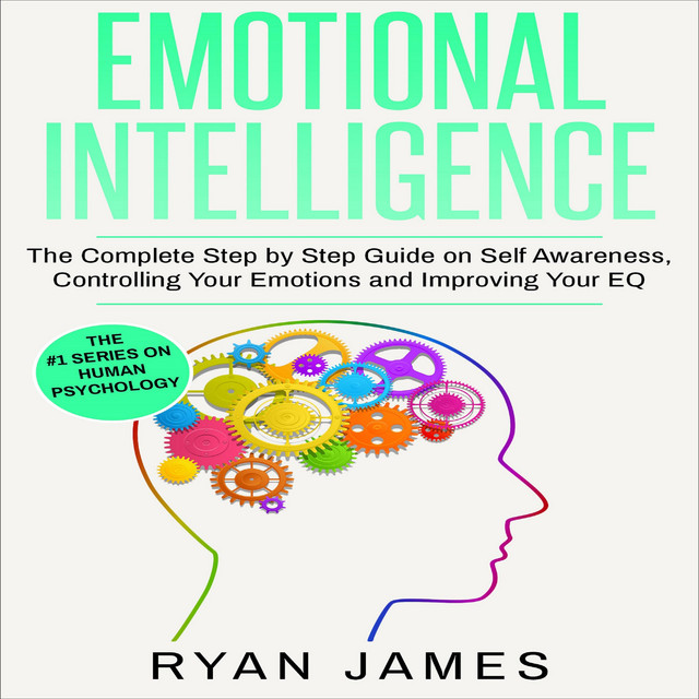 Emotional Intelligence: The Complete Step by Step Guide on Self ...