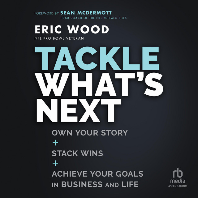 Tackle What's Next: Own Your Story, Stack Wins, and Achieve Your Goals ...