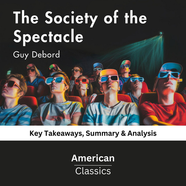 The Society of the Spectacle by Guy Debord: Key Takeaways, Summary ...