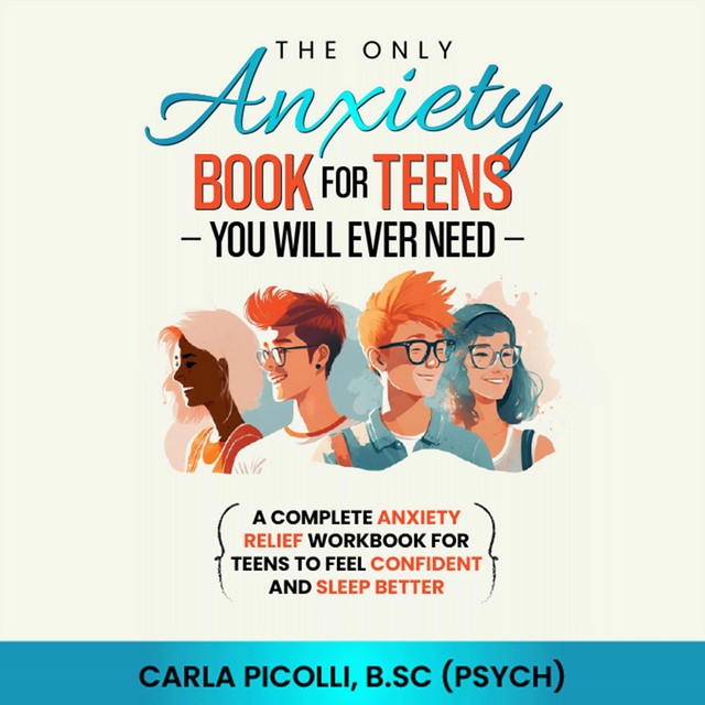 The Only Anxiety Book for Teens You Will Ever Need: A Complete Anxiety ...