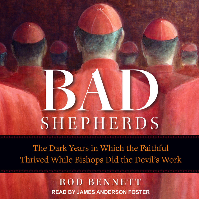 The Bad Shepherds: The Dark Years in Which the Faithful Thrived While ...