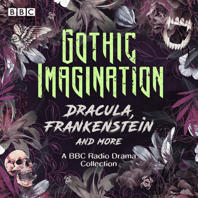 Gothic Imagination: Dracula, Frankenstein & more: A BBC Radio Drama ...