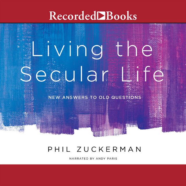 Living the Secular Life: New Answers to Old Questions | Audiobook on ...