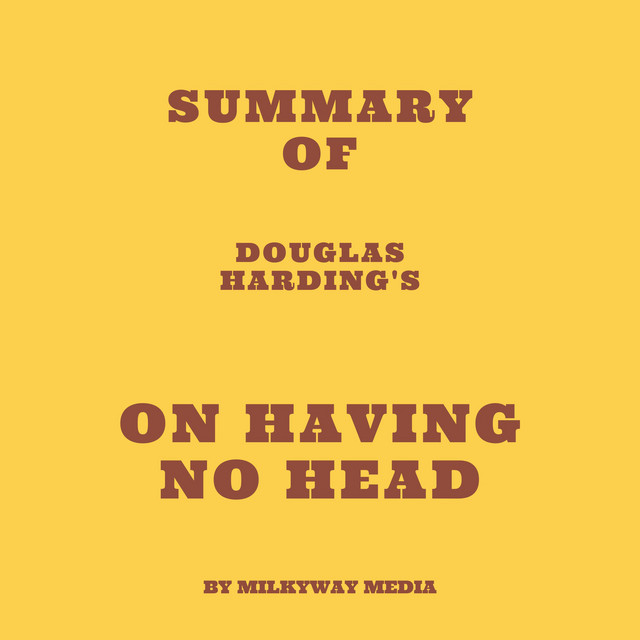 Summary of Douglas Harding's On Having No Head | Audiobook on Spotify