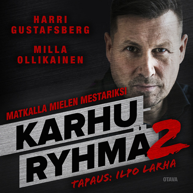 Karhuryhmä 2: Matkalla mielen mestariksi. Tapaus: Ilpo Larha ...