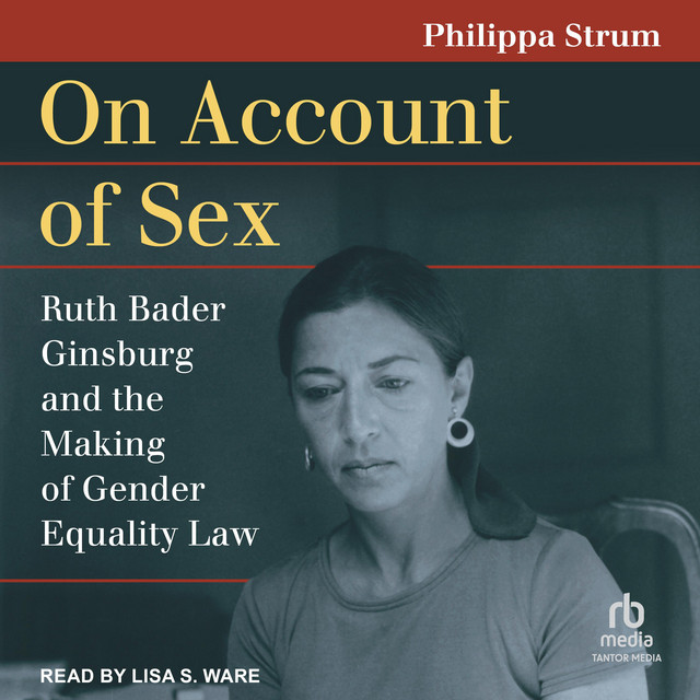 On Account of Sex: Ruth Bader Ginsburg and the Making of Gender ...