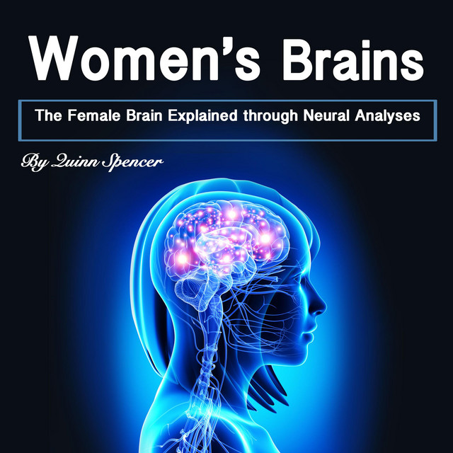 Women's Brains: The Female Brain Explained through Neural Analyses ...