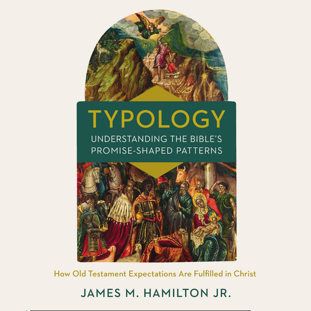 Typology-Understanding the Bible's Promise-Shaped Patterns: How Old ...