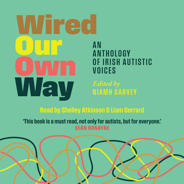 Wired Our Own Way: An Anthology of Irish Autistic Voices | Audiobook on ...