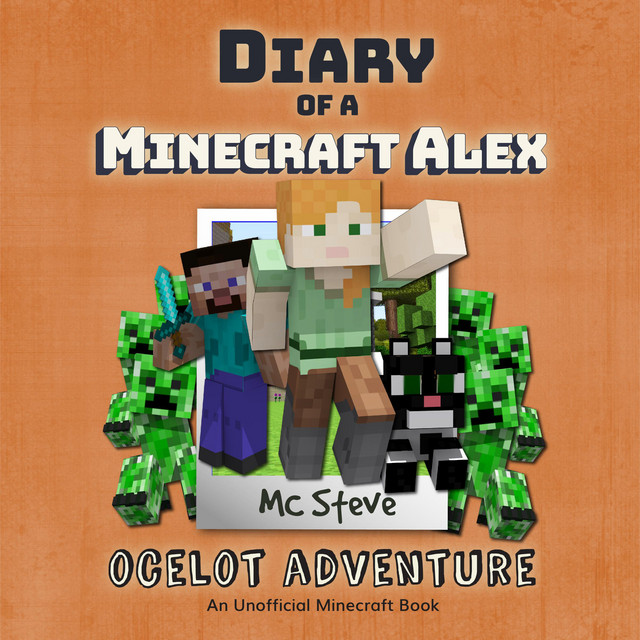 Diary Of A Minecraft Alex Book 5 - Ocelot Adventure: An Unofficial ...