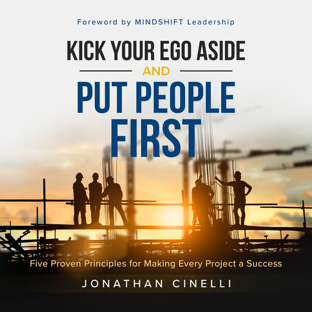 Kick Your Ego Aside and Put People First: Five Proven Principles for ...