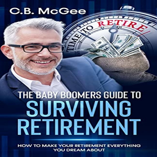 The Baby Boomer’s Guide to Surviving Retirement: How to Make Your ...