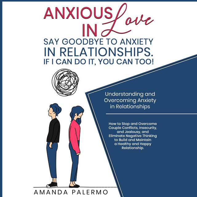 Anxious in Love Say Goodbye to Anxiety in Relationships. If I Can do it ...
