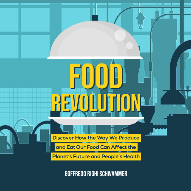Food Revolution: Discover How the Way We Produce and Eat Our Food Can ...