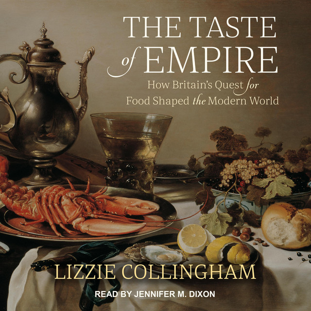 The Taste of Empire: How Britain's Quest for Food Shaped the Modern World | Audiobook on Spotify
