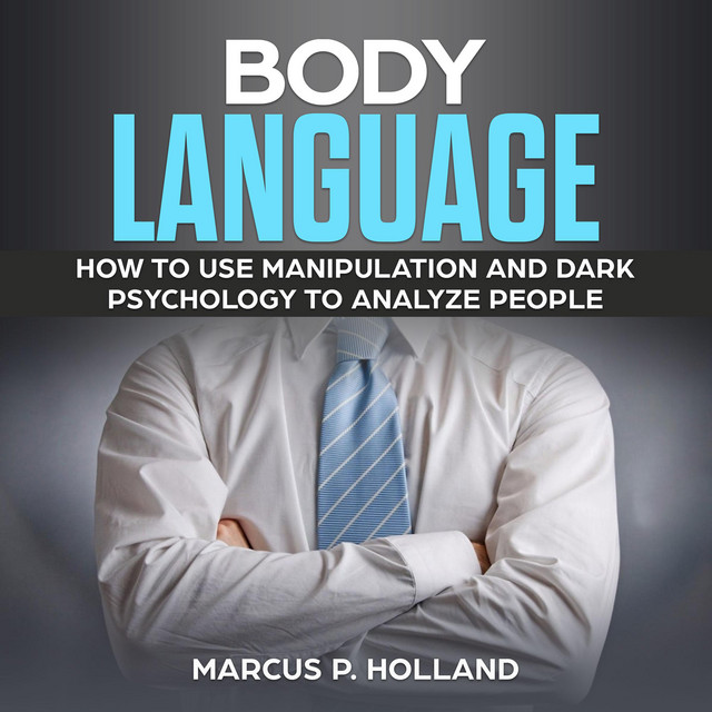 BODY LANGUAGE: How to use Manipulation and Dark psychology to Analyze ...