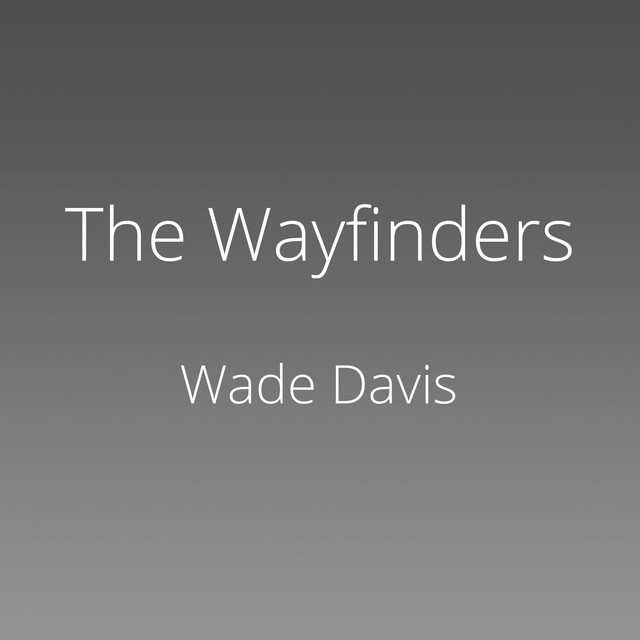The Wayfinders: Why Ancient Wisdom Matters in the Modern World ...
