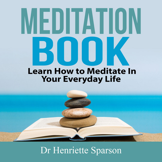 Meditation Book: Learn How to Meditate In Your Everyday Life ...