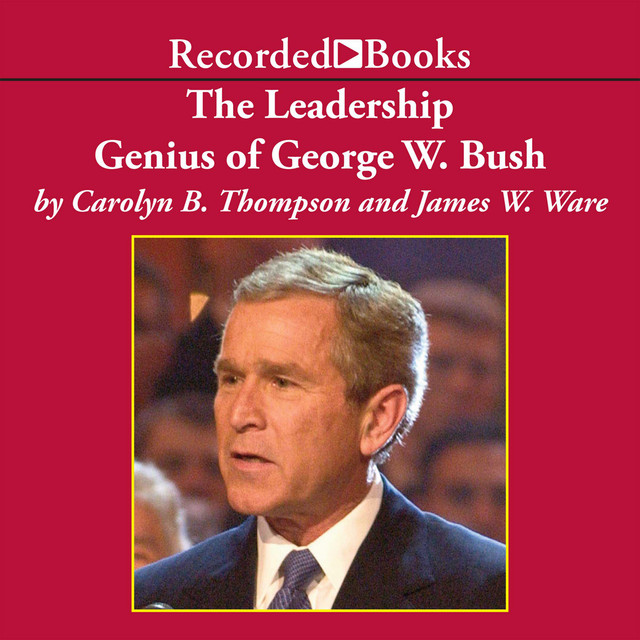 The Leadership Genius of George W. Bush | Audiobook on Spotify