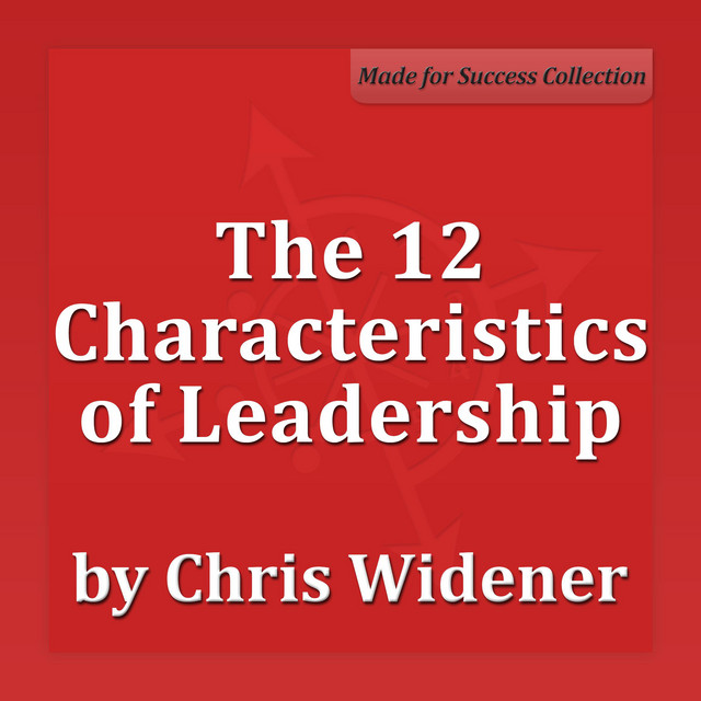 The 12 Characteristics of Leadership: Winning with Influence ...