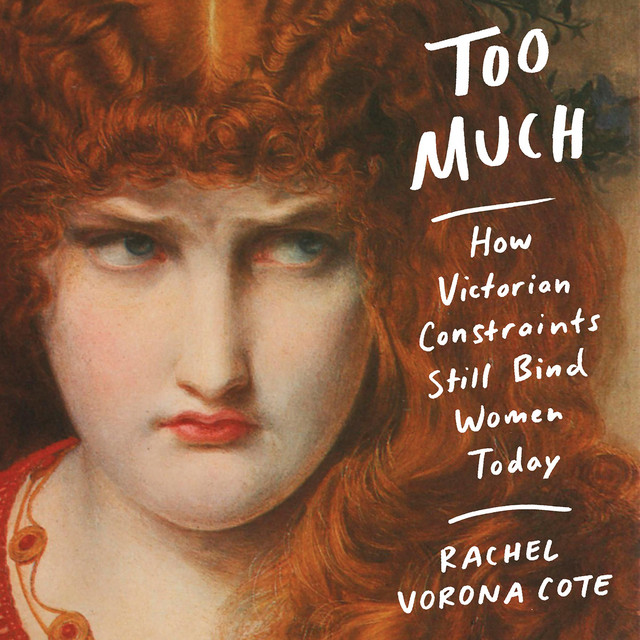 Too Much: How Victorian Constraints Still Bind Women Today | Audiobook ...