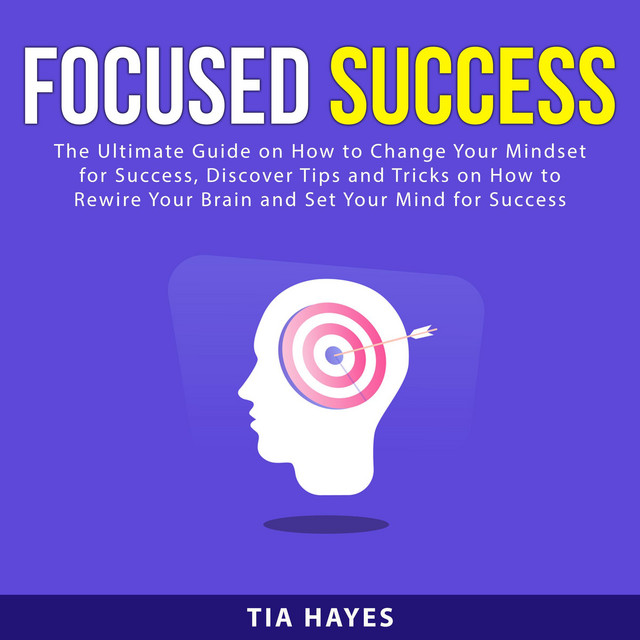 Focused Success: The Ultimate Guide on How to Change Your Mindset for ...