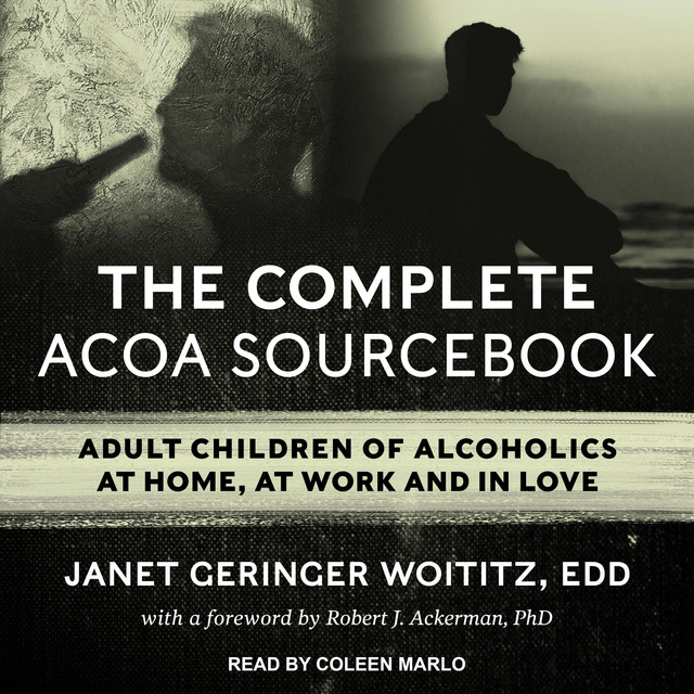 The Complete ACOA Sourcebook: Adult Children of Alcoholics at Home, at ...