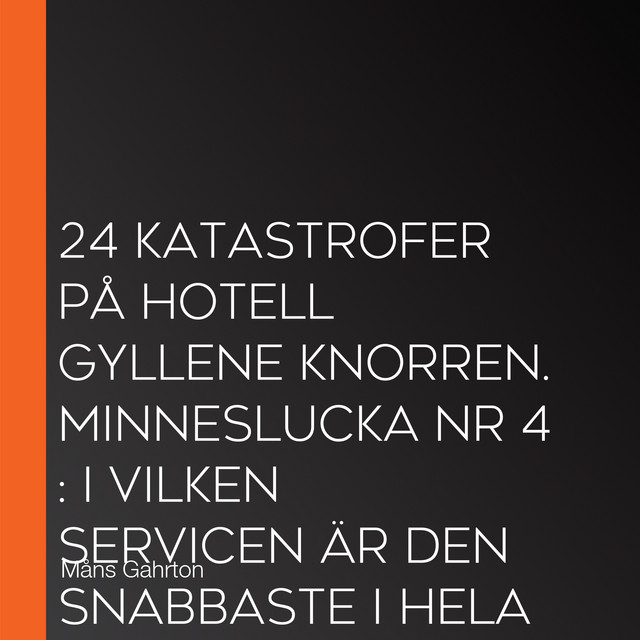 24 katastrofer på Hotell Gyllene Knorren. Minneslucka nr 4 : I vilken ...