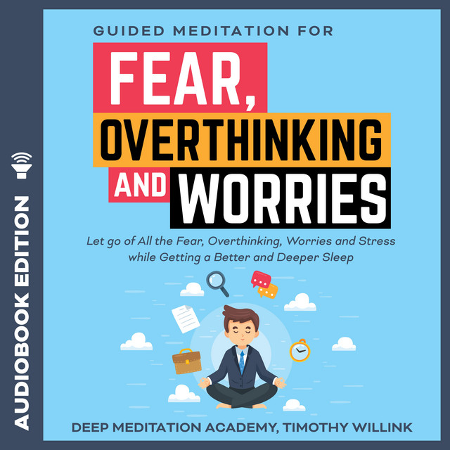 Guided Meditation for Fear, Overthinking and Worries: Let go of All the ...
