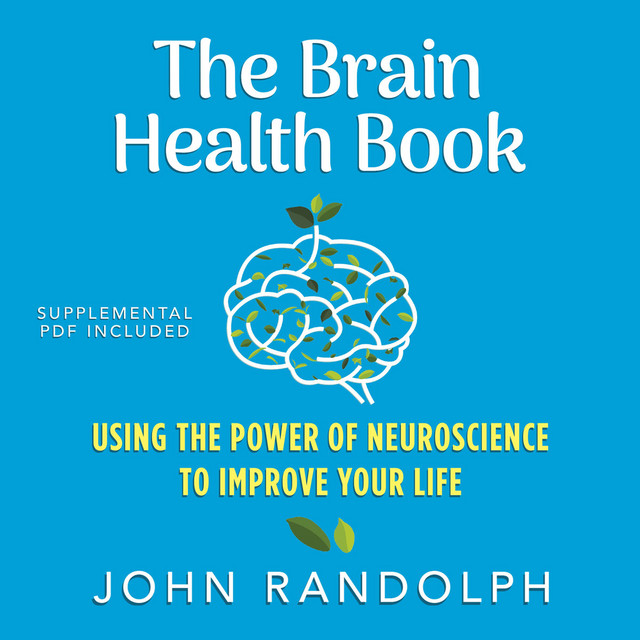 The Brain Health Book: Using the Power of Neuroscience to Improve Your ...