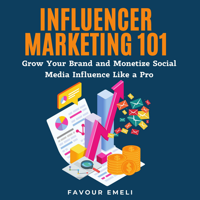 Influencer Marketing 101: Grow Your Brand and Monetize Social Media ...