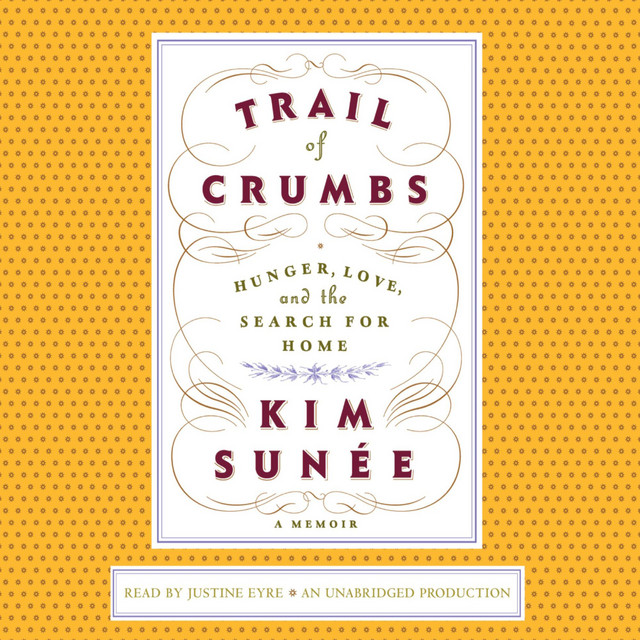Trail of Crumbs: Hunger, Love, and the Search for Home A Memoir ...
