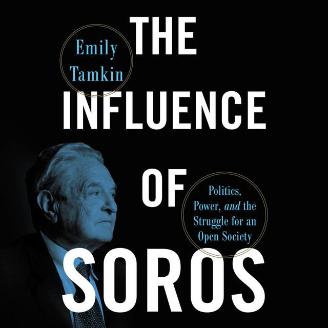 The Influence of Soros: Politics, Power, and the Struggle for an Open ...
