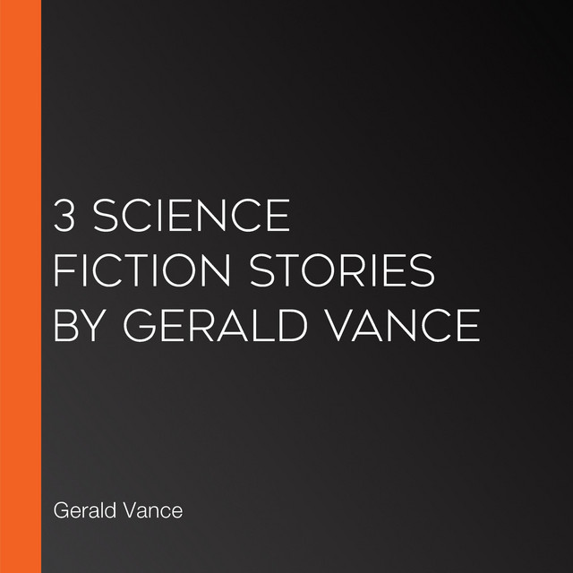3 Science Fiction Stories by Gerald Vance | Audiobook on Spotify