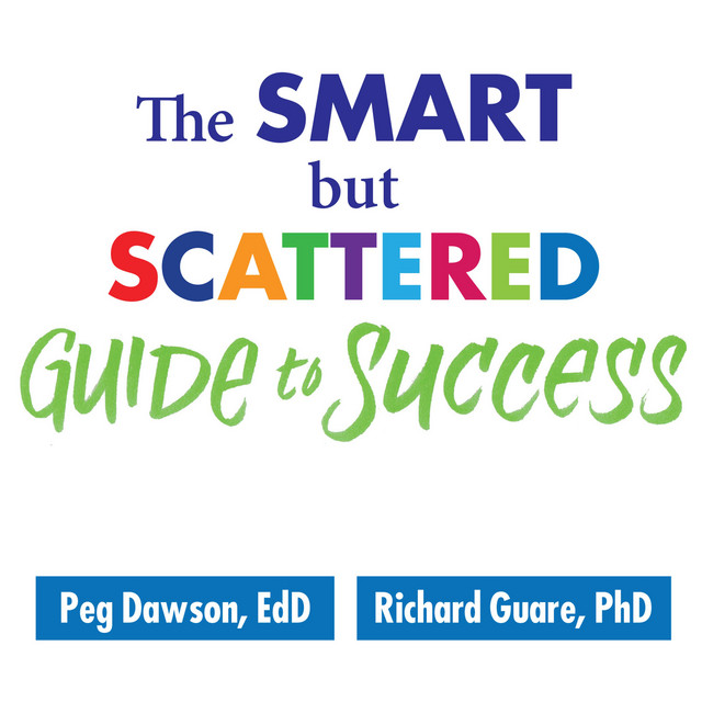 The Smart but Scattered Guide to Success: How to Use Your Brain's ...