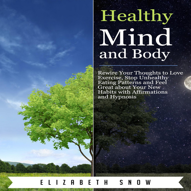 Healthy Mind and Body: Rewire Your Thoughts to Love Exercise, Stop ...