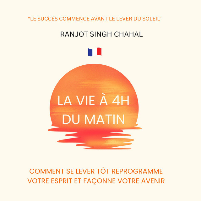 La Vie à 4h du Matin: Comment Se Lever Tôt Reprogramme Votre Esprit et ...
