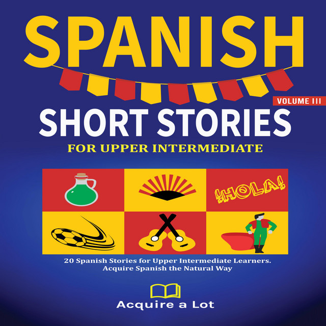 Spanish Short Stories For Upper Intermediate: 20 Spanish Stories for ...